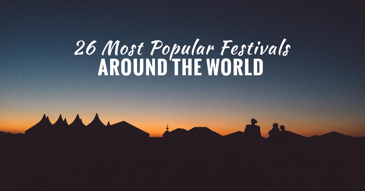 Month By Month Guide to 26 Most Epic Festivals Around The World