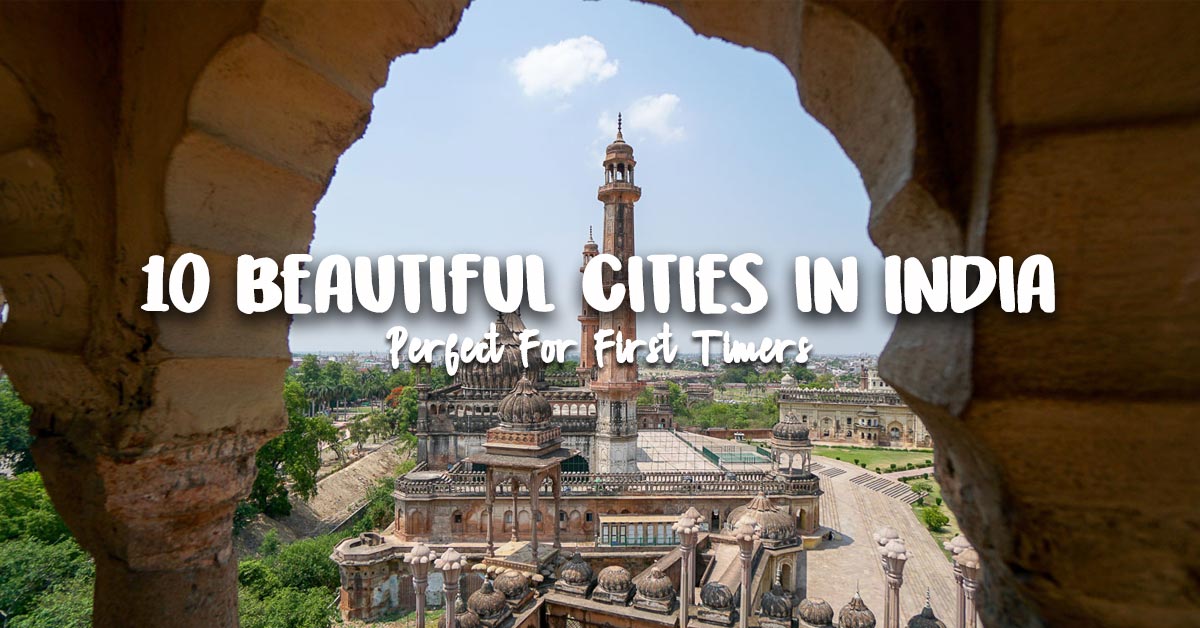 10 Most Beautiful Cities To Visit On Your First Time To India