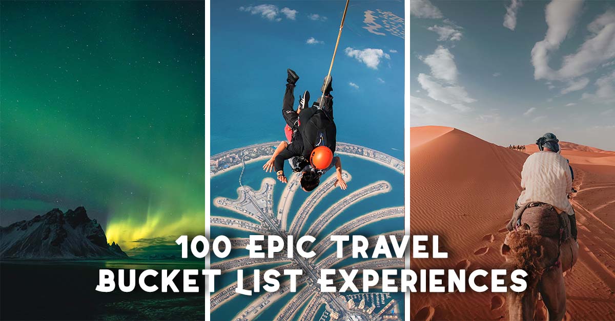 100 Epic Experiences Around The World — TTI's Travel Bucket List