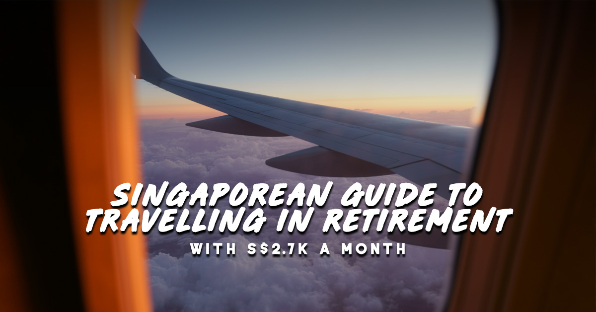 Singaporean Guide to Travelling in Retirement with S$2.7k a month