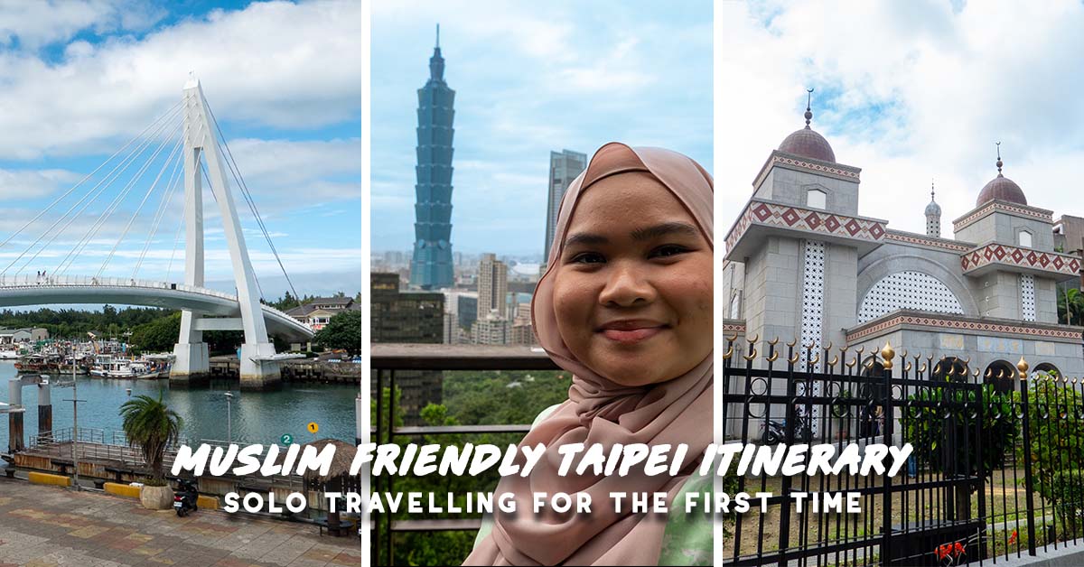 Muslim-Friendly 4D3N Taipei Itinerary — A Solo Traveller’s First Time ...