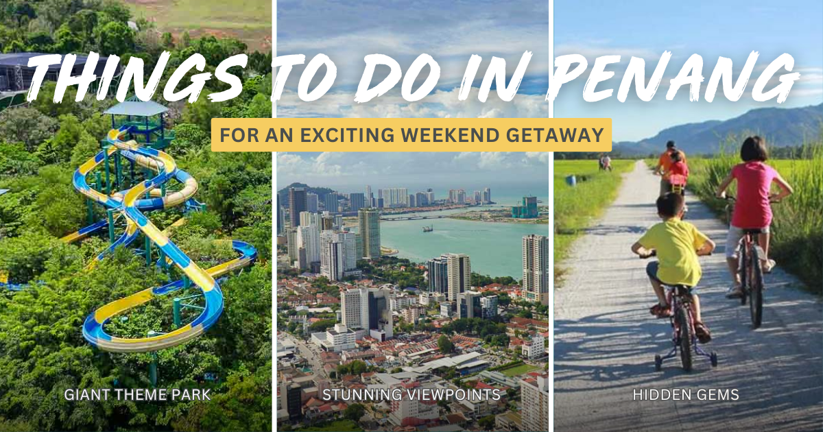 11 Exciting Things to Do in Penang for an Adventurous Getaway